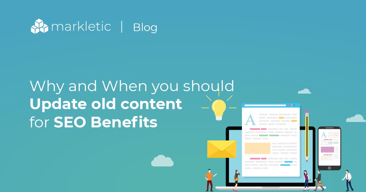 When And Why You Should Update Old Content For SEO Benefits | Markletic